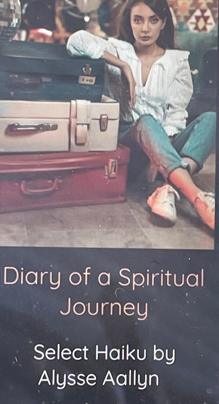 Diary of a Spiritual Journey – Haiku by Alysse Aallyn – Alysse Aallyn